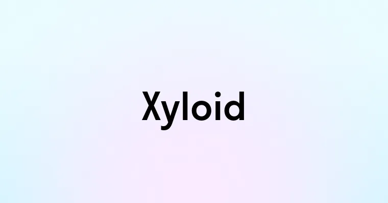 Xyloid — перевод, транскрипция, произношение и примеры