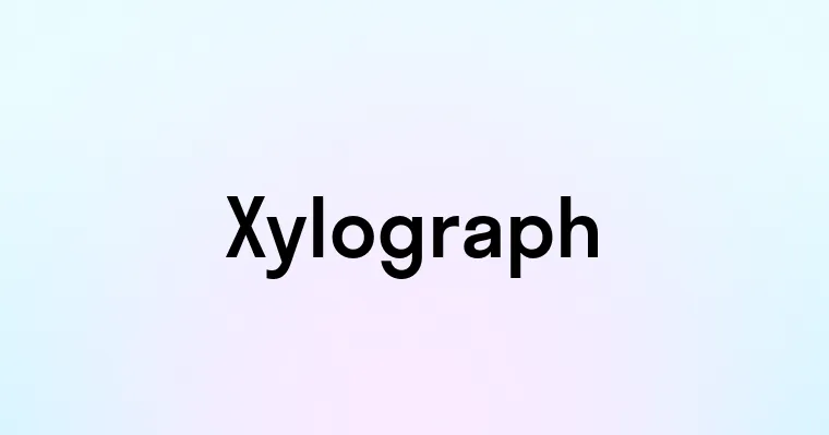Xylograph — перевод, транскрипция, произношение и примеры