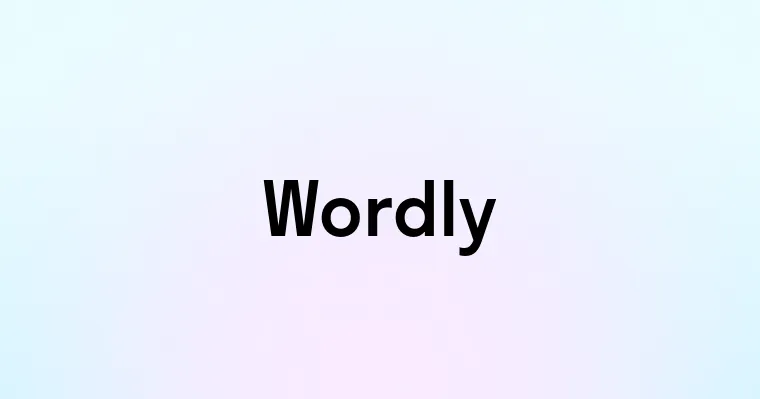 Wordly — перевод, транскрипция, произношение и примеры