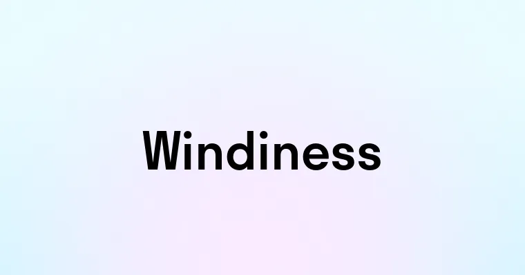 Windiness — перевод, транскрипция, произношение и примеры