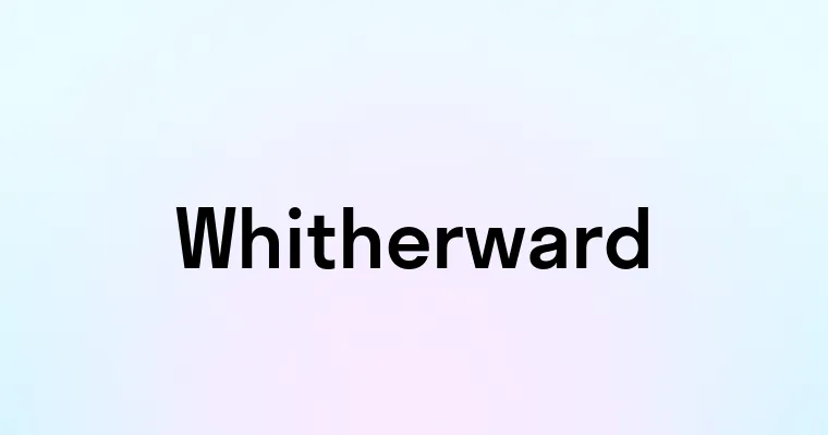 Whitherward — перевод, транскрипция, произношение и примеры