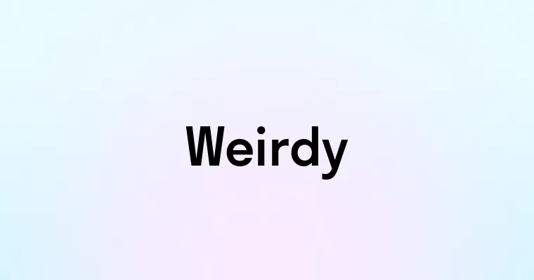 Weirdy — перевод, транскрипция, произношение и примеры