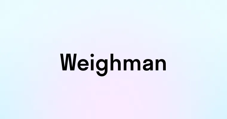 Weighman — перевод, транскрипция, произношение и примеры