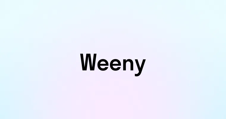 Weeny — перевод, транскрипция, произношение и примеры