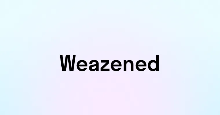 Weazened — перевод, транскрипция, произношение и примеры