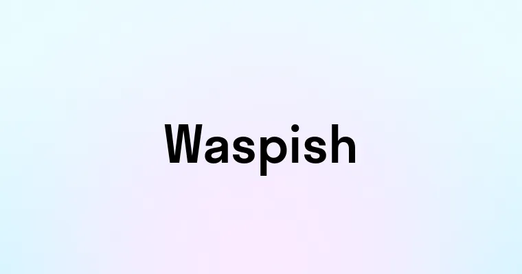 Waspish — перевод, транскрипция, произношение и примеры