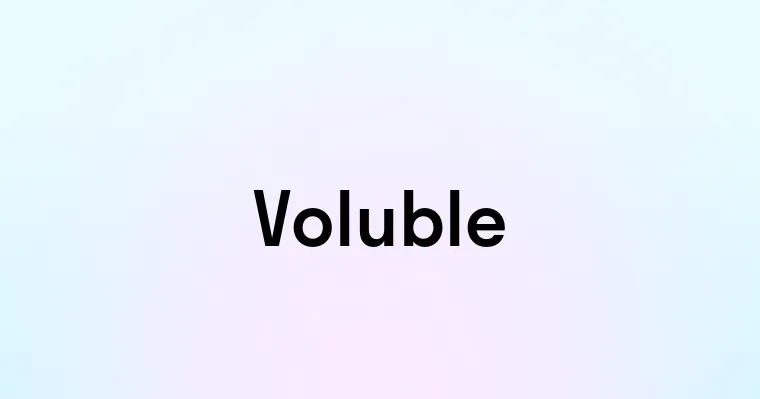 Voluble — перевод, транскрипция, произношение и примеры