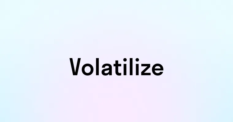 Volatilize — перевод, транскрипция, произношение и примеры