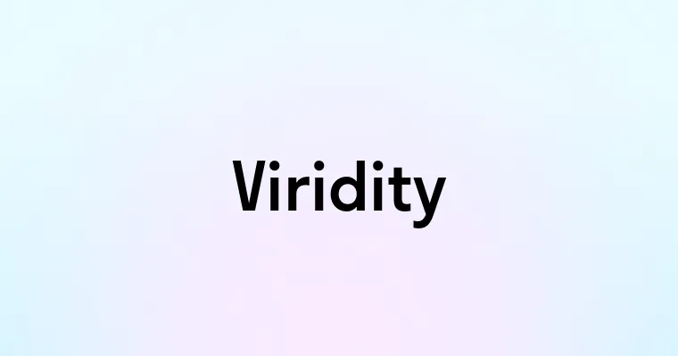 Viridity — перевод, транскрипция, произношение и примеры