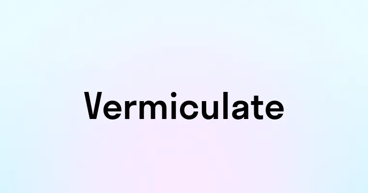Vermiculate — перевод, транскрипция, произношение и примеры