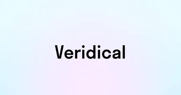 Veridical — перевод, транскрипция, произношение и примеры
