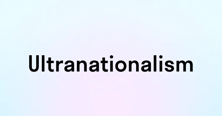 Ultranationalism — перевод, транскрипция, произношение и примеры