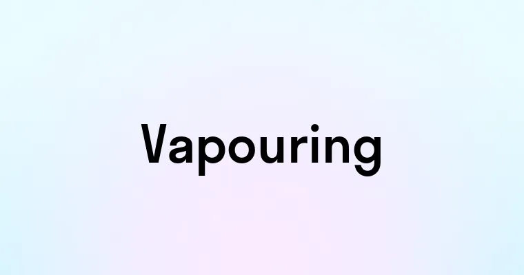 Vapouring — перевод, транскрипция, произношение и примеры