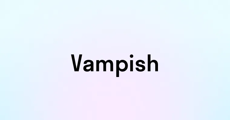 Vampish — перевод, транскрипция, произношение и примеры