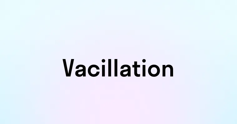 Vacillation — перевод, транскрипция, произношение и примеры