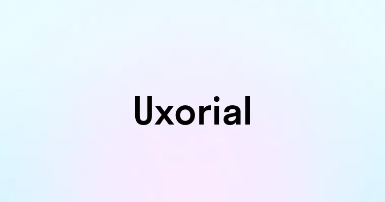 Uxorial — перевод, транскрипция, произношение и примеры