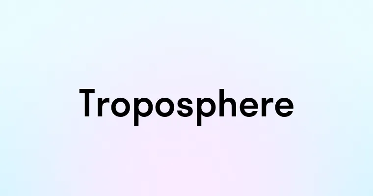Troposphere — перевод, транскрипция, произношение и примеры