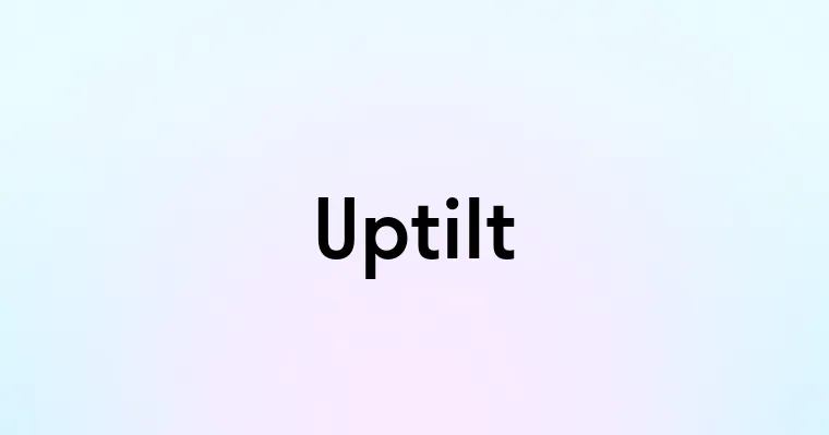 Uptilt — перевод, транскрипция, произношение и примеры