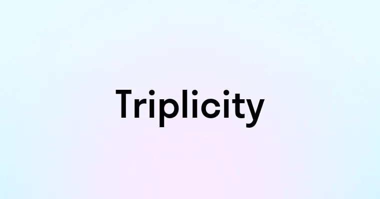 Triplicity — перевод, транскрипция, произношение и примеры