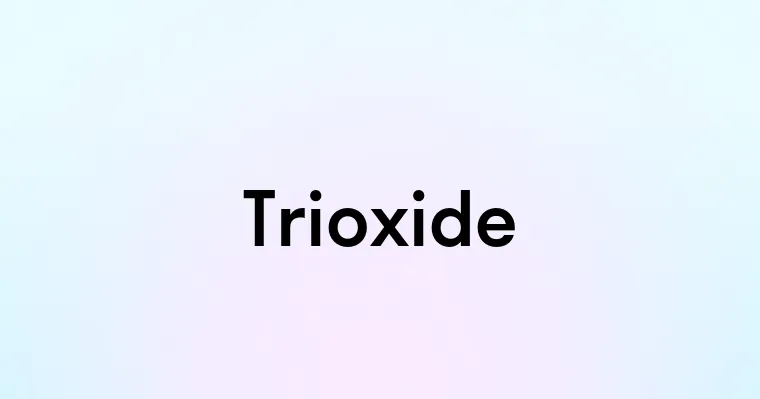 Trioxide — перевод, транскрипция, произношение и примеры