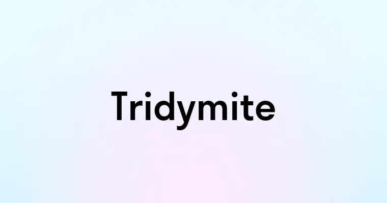 Tridymite — перевод, транскрипция, произношение и примеры