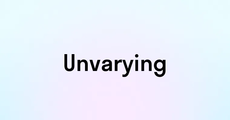 Unvarying — перевод, транскрипция, произношение и примеры