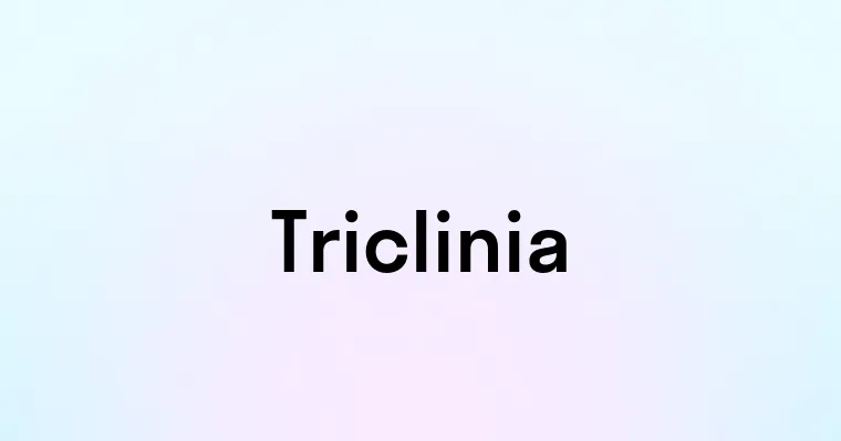 Triclinia — перевод, транскрипция, произношение и примеры