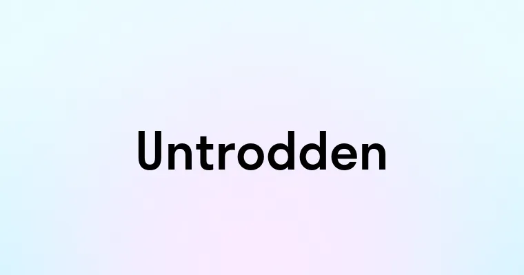 Untrodden — перевод, транскрипция, произношение и примеры