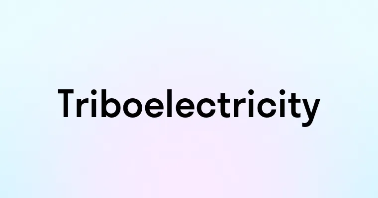 Triboelectricity — перевод, транскрипция, произношение и примеры