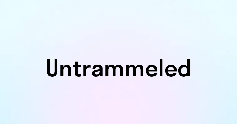 Untrammeled — перевод, транскрипция, произношение и примеры
