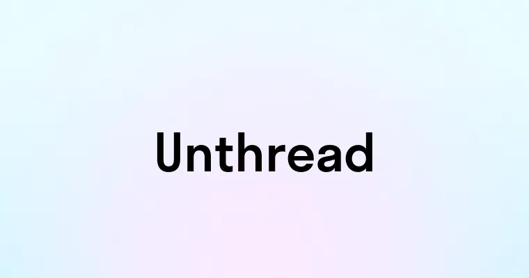 Unthread — перевод, транскрипция, произношение и примеры
