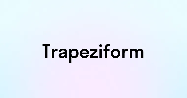 Trapeziform — перевод, транскрипция, произношение и примеры