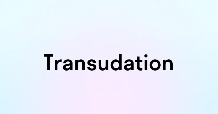 Transudation — перевод, транскрипция, произношение и примеры
