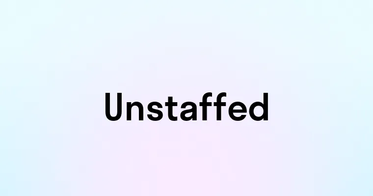 Unstaffed — перевод, транскрипция, произношение и примеры