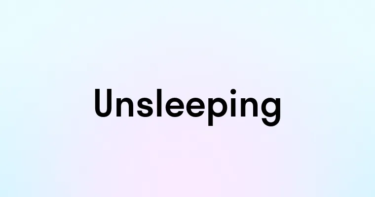 Unsleeping — перевод, транскрипция, произношение и примеры