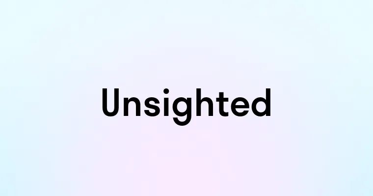 Unsighted — перевод, транскрипция, произношение и примеры