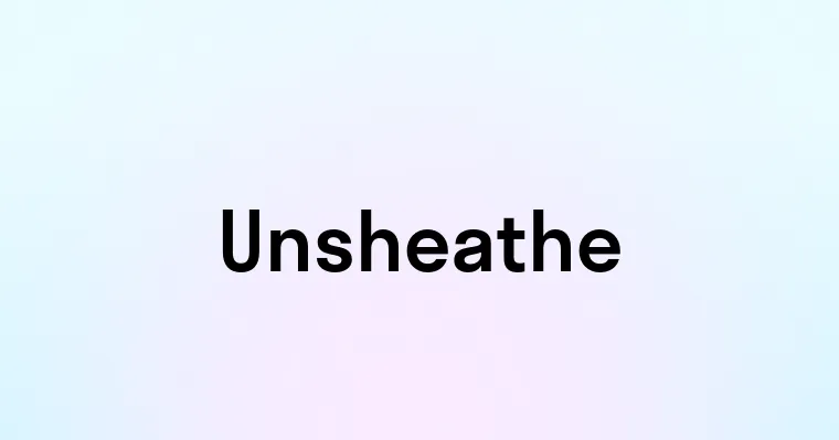 Unsheathe — перевод, транскрипция, произношение и примеры