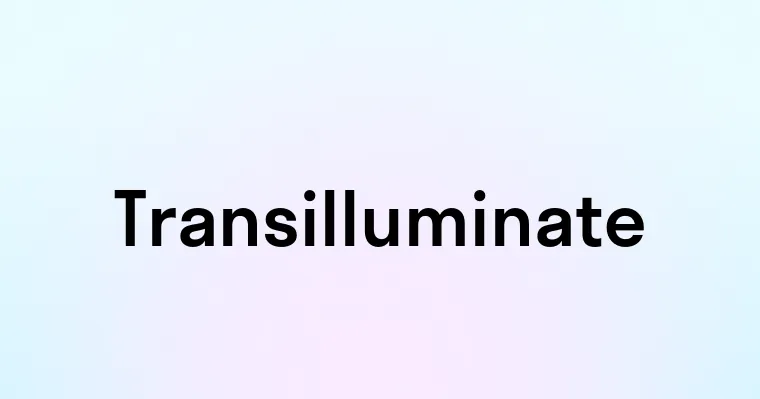 Transilluminate — перевод, транскрипция, произношение и примеры