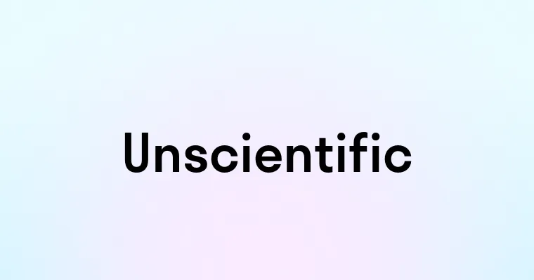 Unscientific — перевод, транскрипция, произношение и примеры