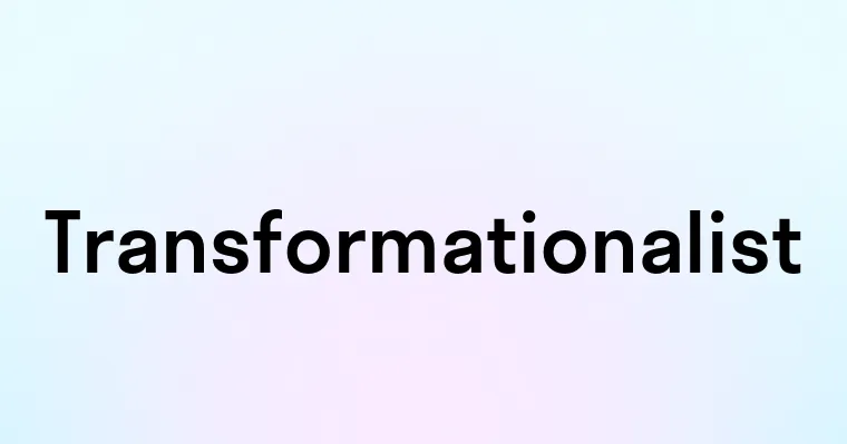 Transformationalist — перевод, транскрипция, произношение и примеры