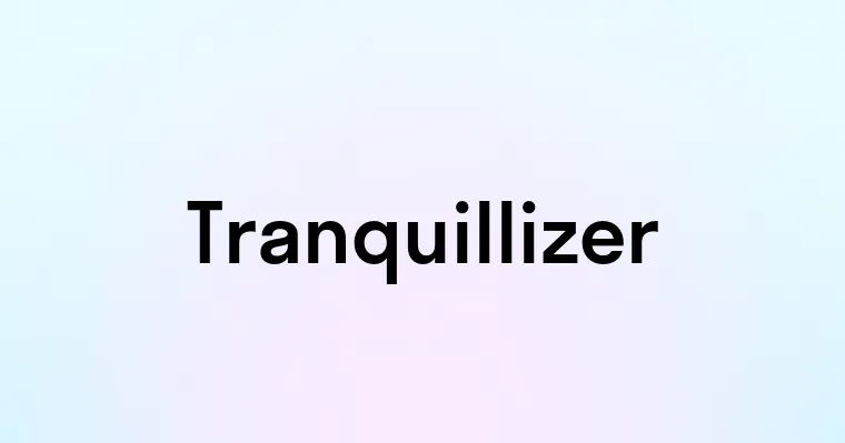 Tranquillizer — перевод, транскрипция, произношение и примеры