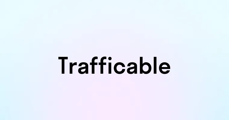 Trafficable — перевод, транскрипция, произношение и примеры