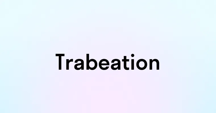 Trabeation — перевод, транскрипция, произношение и примеры