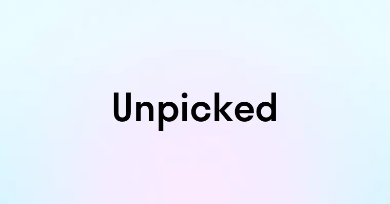 Unpicked — перевод, транскрипция, произношение и примеры