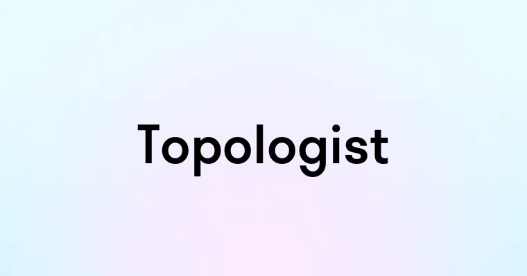 Topologist — перевод, транскрипция, произношение и примеры