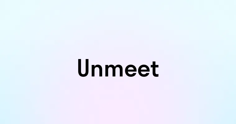 Unmeet — перевод, транскрипция, произношение и примеры