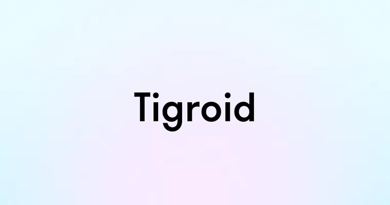 Tigroid — перевод, транскрипция, произношение и примеры