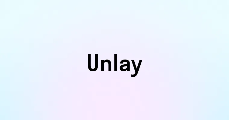Unlay — перевод, транскрипция, произношение и примеры