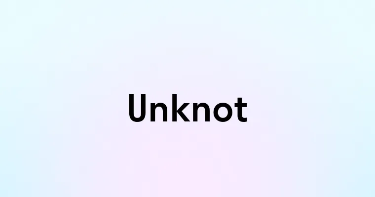 Unknot — перевод, транскрипция, произношение и примеры