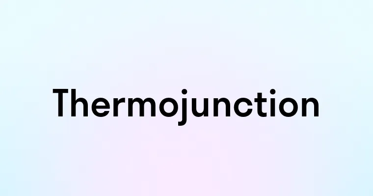 Thermojunction — перевод, транскрипция, произношение и примеры